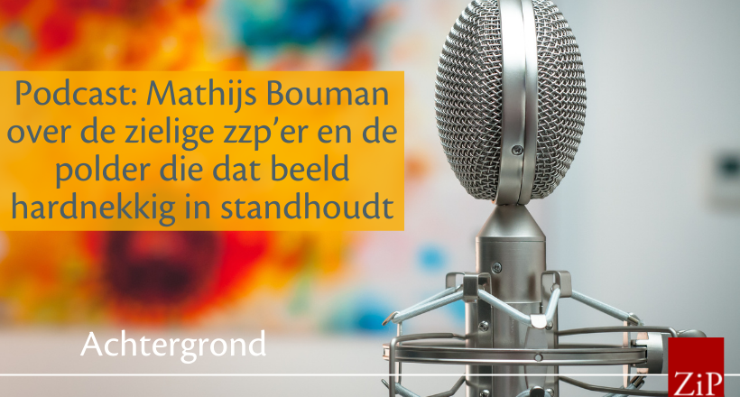 Podcast: Mathijs Bouman over de zielige zzp’er en hoe de polder dat beeld hardnekkig in stand ...