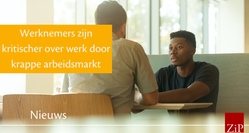 Werknemers zijn kritischer over werk door krappe arbeidsmarkt – ZiPconomy