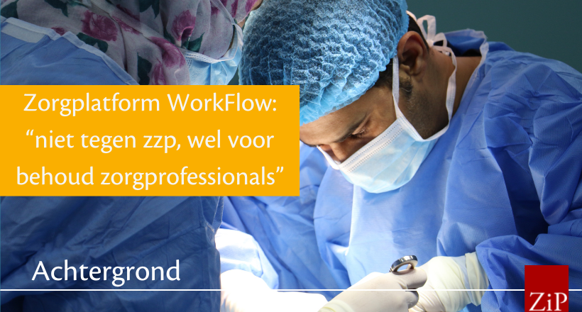 Zorgplatform WorkFlow: “niet tegen zzp, wel voor behoud zorgprofessionals” – ZiPconomy