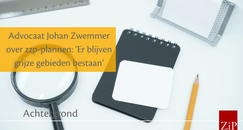 Advocaat Johan Zwemmer over zzp-plannen: ‘Er blijven grijze gebieden ...