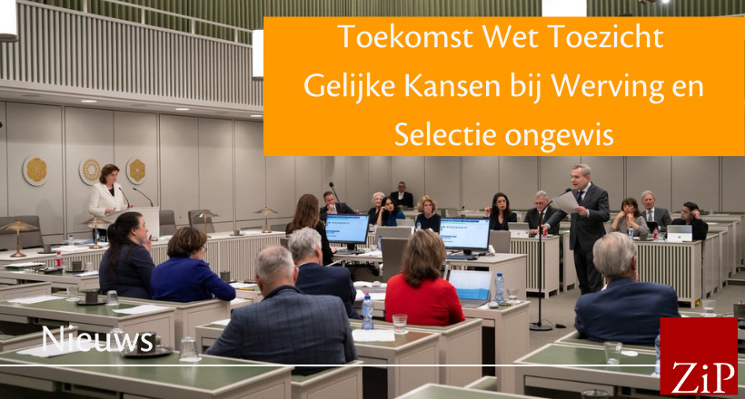 Toekomst Wet Toezicht Gelijke Kansen bij Werving en Selectie onzeker – ZiPconomy