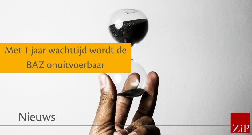 Met 1 jaar wachttijd wordt de BAZ onuitvoerbaar – ZiPconomy